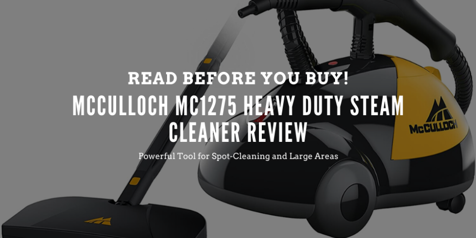 McCulloch MC1275 Heavy Duty Steam Cleaner Review| Powerful Tool for ...