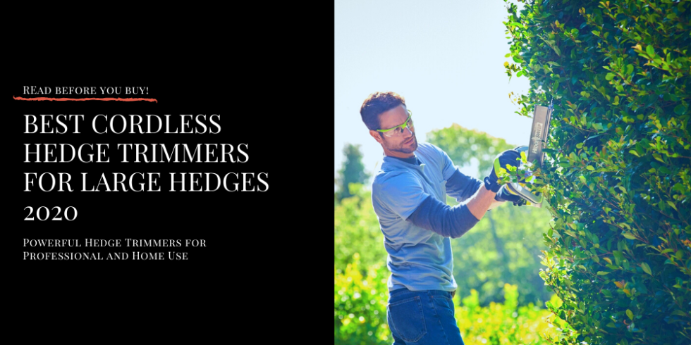 Best Cordless Hedge Trimmers for Large Hedges 2021