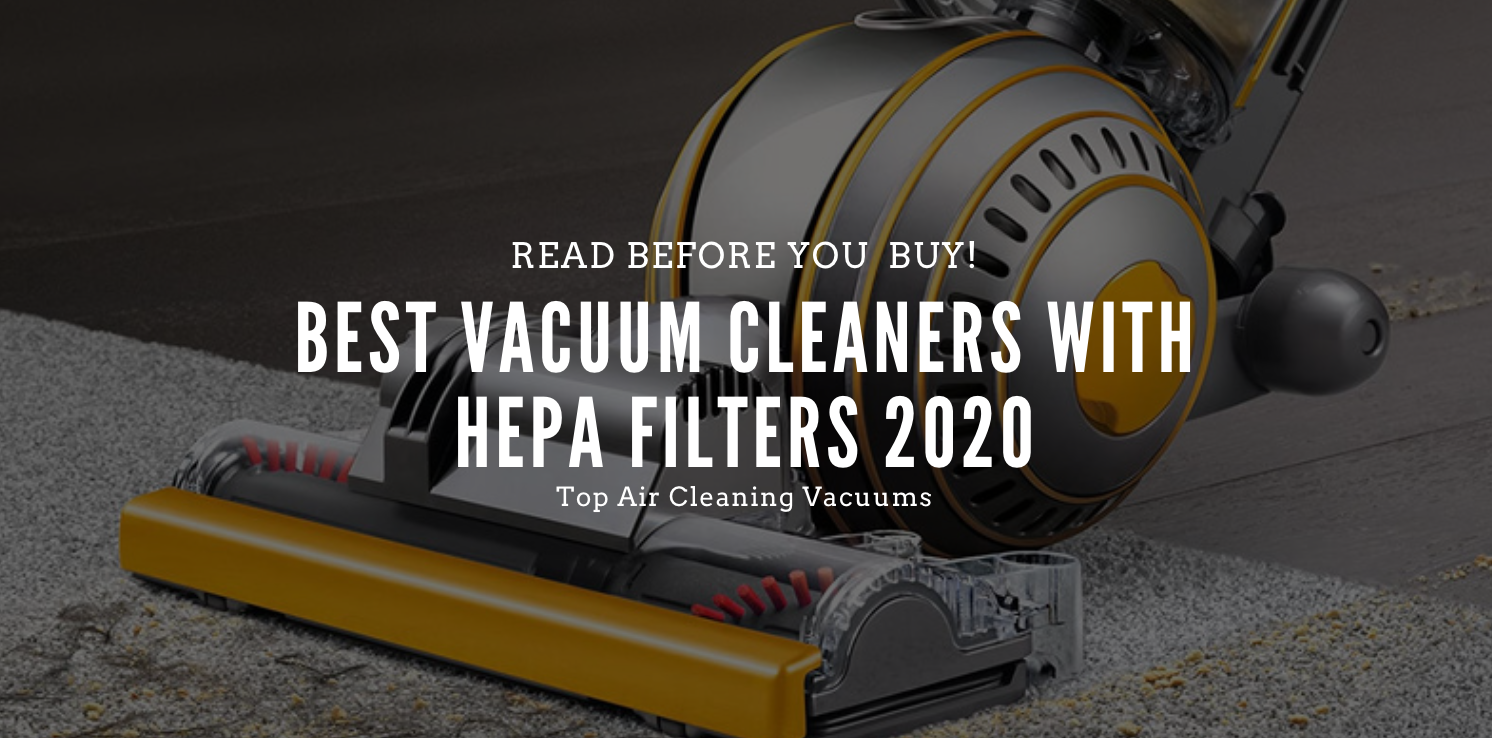 Best Vacuum Cleaners With HEPA Filters 2021- How To Get Cleaner Air