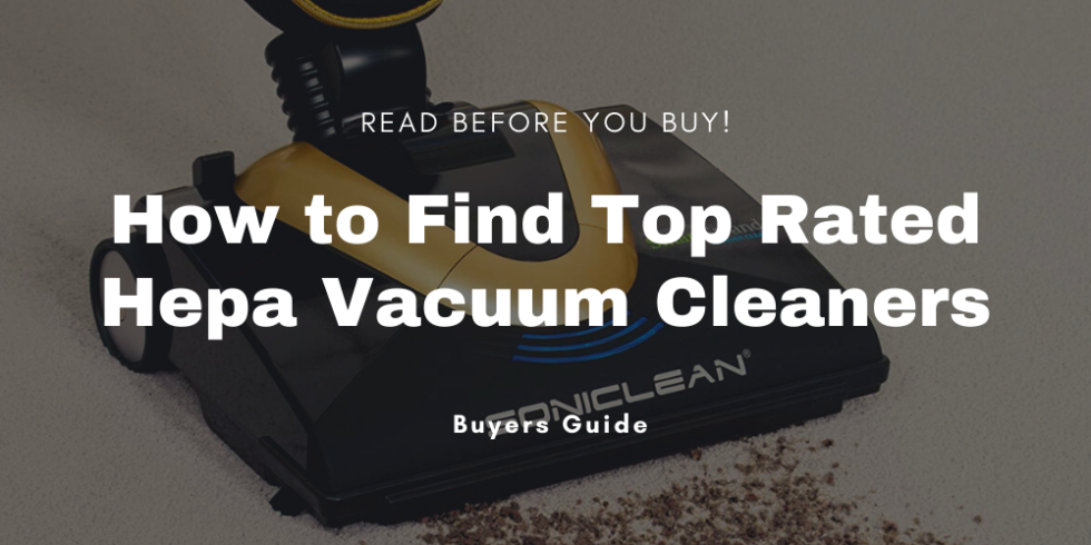 How to Find Top Rated Hepa Vacuum Cleaners | Buyers Guide - Smart Vac Guide