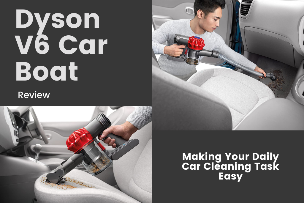 Dyson V6 Car Boat Review | Making Your Daily Car Cleaning Task Easy