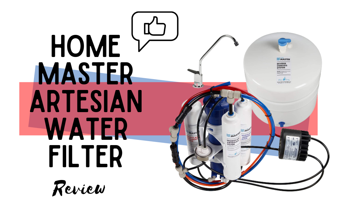 Home Master Artesian Water Filter Review | Clean Water for Safe Drinking