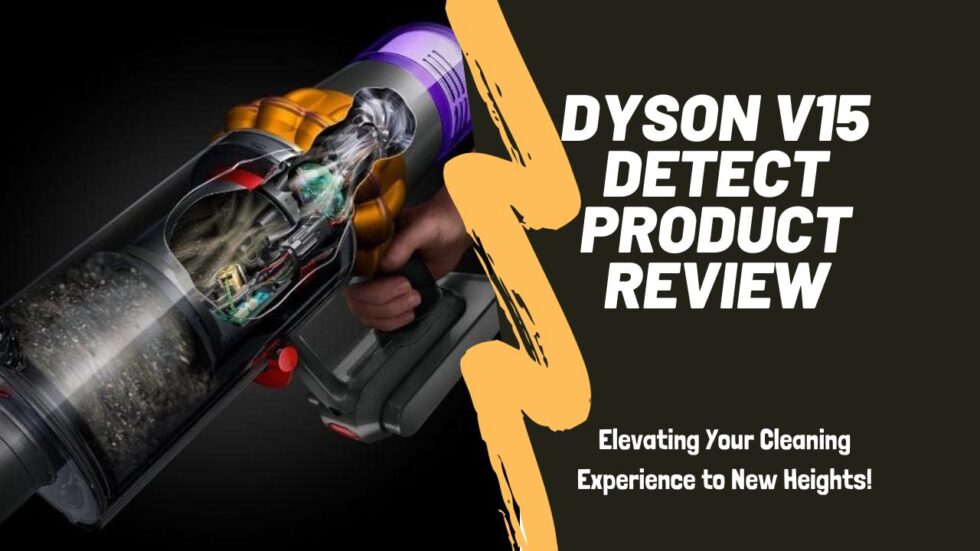 Dyson V15 Detect Review: Elevating Your Cleaning Experience to New ...