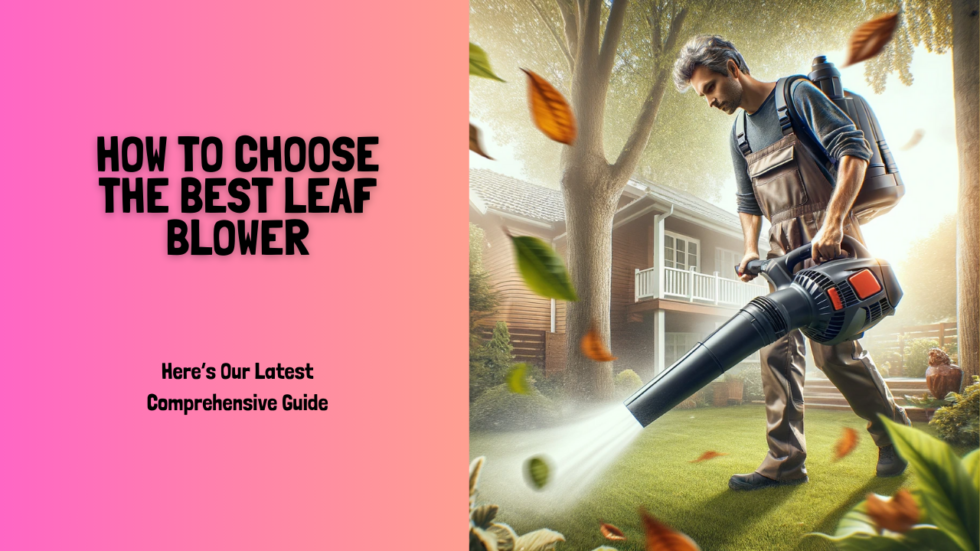 How To Choose The Best Leaf Blower- Our 2024 Guide - Smart Vac Guide