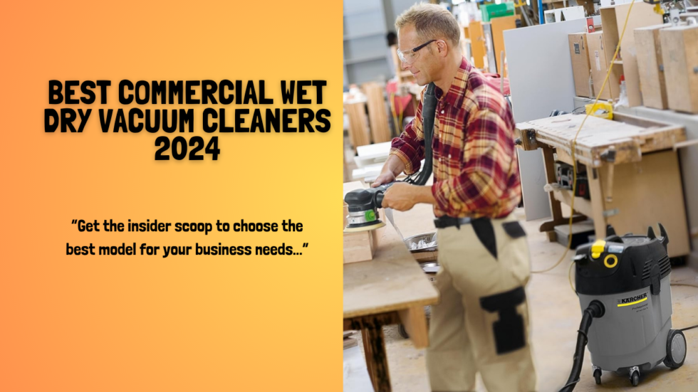 The Best Commercial Wet Dry Vacuum Cleaners 2024 - Smart Vac Guide