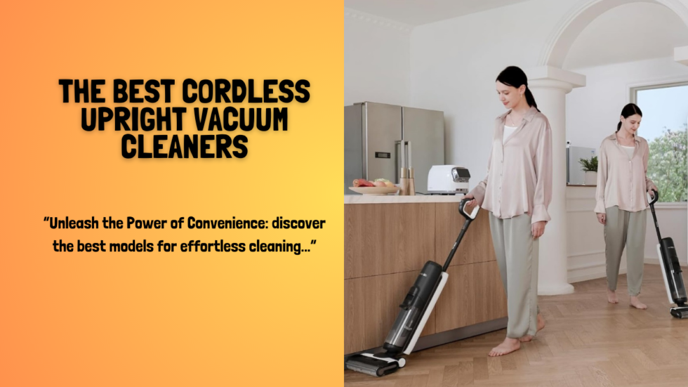 The Best Cordless Upright Vacuum Cleaners for 2024 - Smart Vac Guide