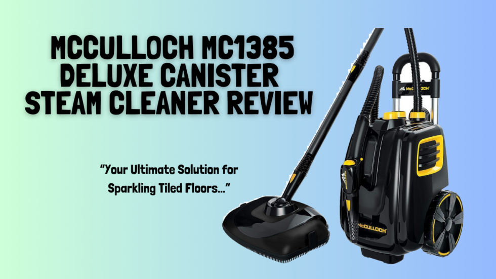 Quick Review of The McCulloch MC1385 Deluxe Canister Steam Cleaner ...